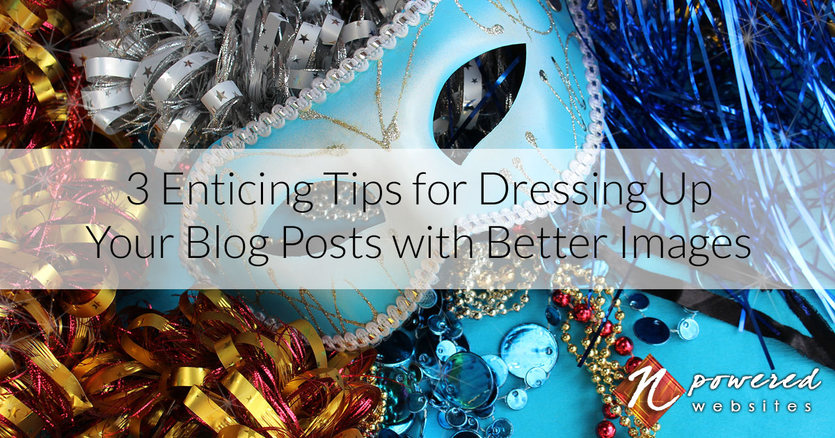 3 Enticing Tips for Dressing Up Your Blog Posts with Better Images - N ...